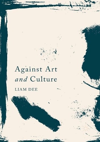 Liam Dee Against Art and Culture (Paperback) (UK IMPORT) 9789811349935 ...