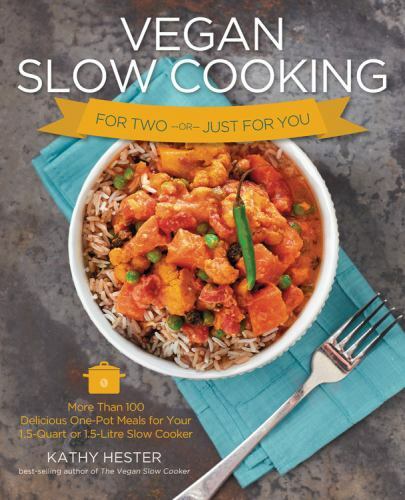 Vegan Slow Cooking for Two or Just for You: More than 100 Delicious One ...