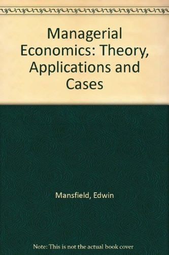 Managerial Economics: Theory, Applications and Cases By Edwin Ma ...