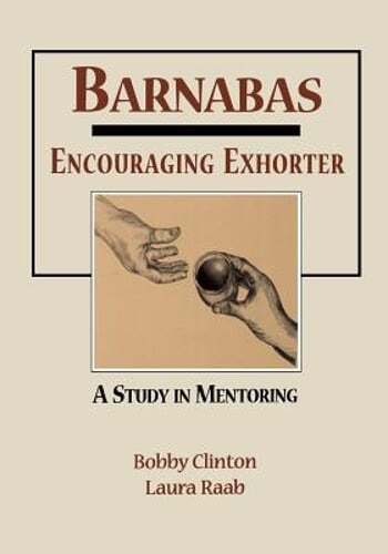 Barnabas: Encouraging Exhorter-A Study in Mentoring by Bobby Clinton ...