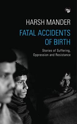 Fatal Accidents of Birth: Stories of Suffering, Oppression and ...