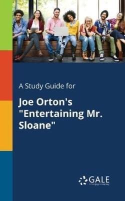 Cengage Learning G A Study Guide for Joe Orton's "Entertaining Mr. Sloa ...