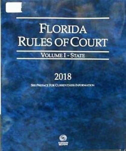 Florida Rules of Court - State, 2018 ed (Vol I, Florida Court Rules ...