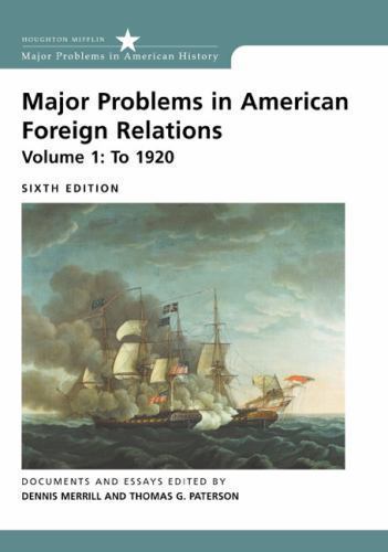 Major Problems in American Foreign Relations, Volume 1: To 1920 ...