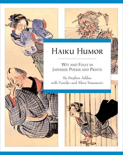HAIKU HUMOR: WIT AND FOLLY IN JAPANESE POEMS AND PRINTS By Stephen ...