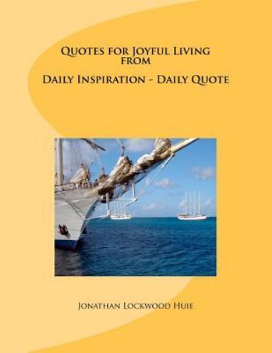 Quotes for Joyful Living from Daily Inspiration - Daily Quote by ...