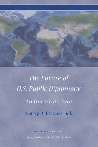 Diplomatic Studies: Future of U. S. Public Diplomacy : An Uncertain ...