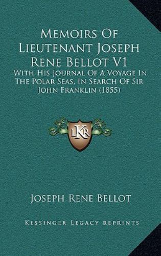 Memoirs of Lieutenant Joseph Rene Bellot V1 : With His Journal of A ...
