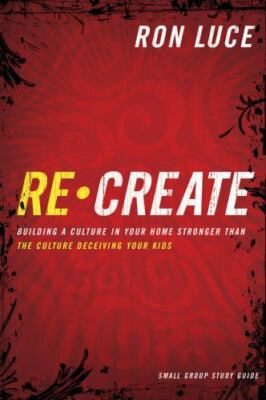 Re-create: Building a Culture in Your Home- paperback, 0830746382, Ron ...