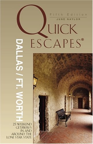 QUICK ESCAPES DALLAS/FT. WORTH, 5TH: 23 WEEKEND GETAWAYS By June Naylor ...