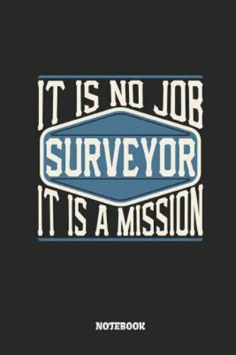Surveyor Notebook - It Is No Job, It Is a Mission : Lined Notebook to ...