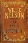 A Tale Out of Luck: A Novel - Willie Nelson, 9781599957326, hardcover ...
