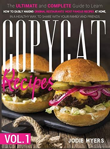 Copycat Recipes: VOL. I - The Ultimate and Complete Guide to Learn How ...