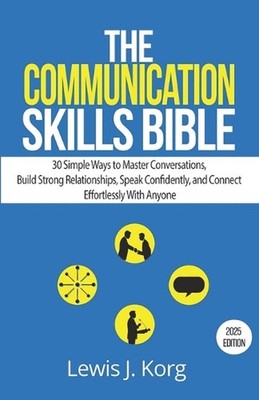 The Communication Skills Bible: 30 Simple Ways to Master Conversations ...