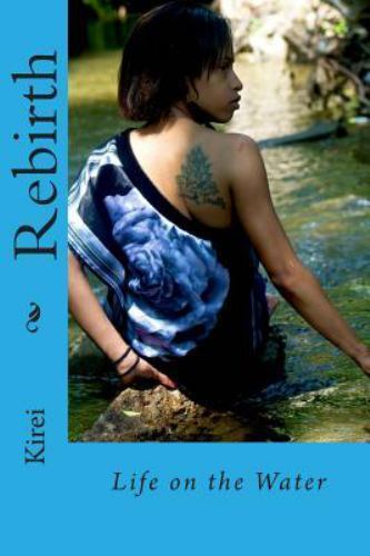 Rebirth: Life on the Water by Kirei 9781490337227| eBay