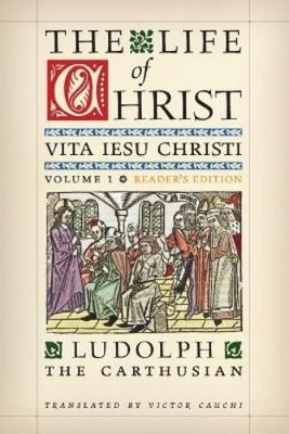 Ludolph The Carthusian The Life of Christ (Reader's Edition) (Tascabile ...