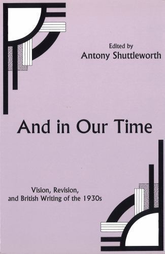And in Our Time : Vision, Revision, and British Writing of The 1930s by ...