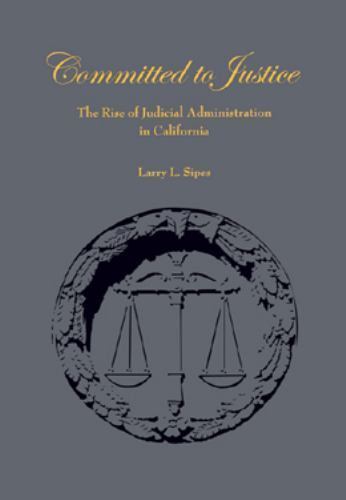 Committed to Justice : The Rise of Judicial Administration in ...