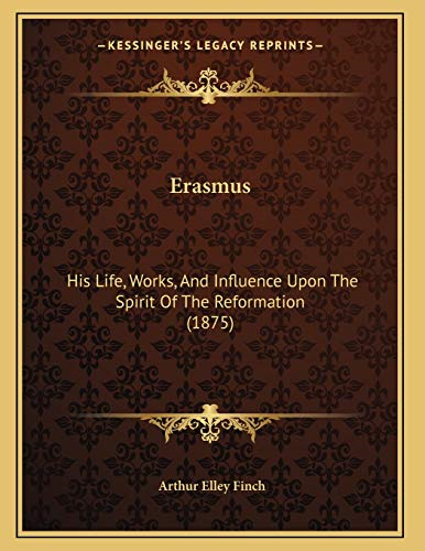 Erasmus: His Life, Works, and Influence Upon the Spirit - Paperback NEW ...