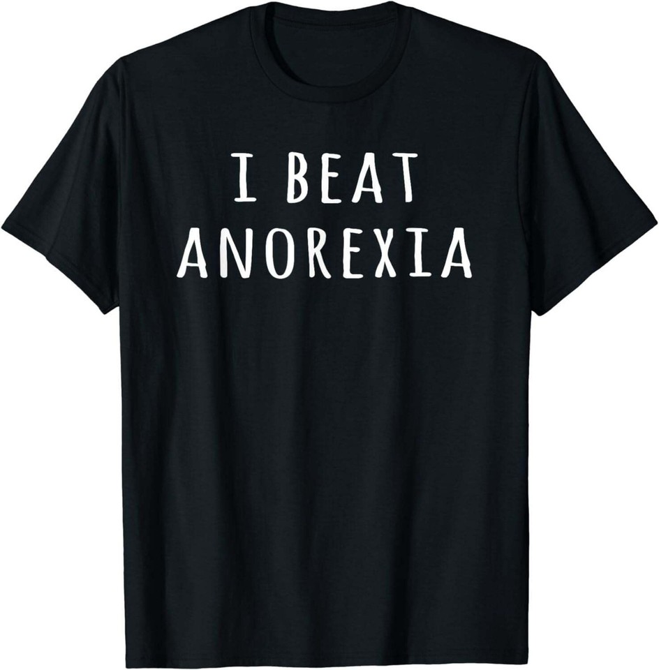 I Beat Anorexia Funny Shirts For Men And Women T-Shirt | eBay