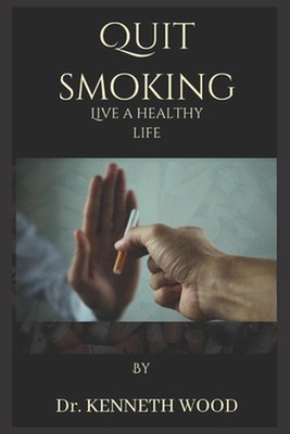 Quit smoking: Live a healthy life by Dr Kenneth Wood Paperback Book | eBay