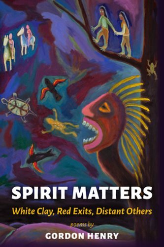 Spirit Matters: White Clay, Red Exits, Distant Others by Gordon Henry ...