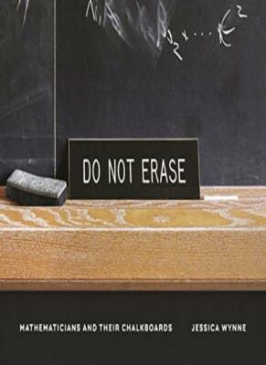 Do Not Erase: Mathematicians and Their Chalkboards, Wynne 9780691199221 ...