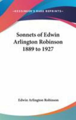 Sonnets of Edwin Arlington Robinson 1889 to 1927, Hardcover by Robinson ...