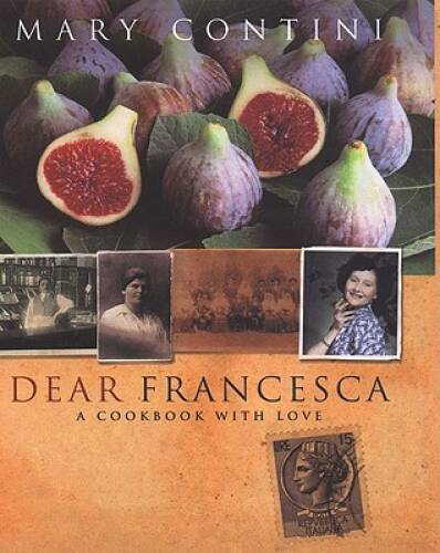Dear Francesca: A Cookbook with Love - Hardcover By Contini, Mary ...