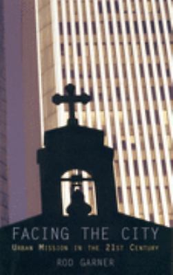 Facing the City : Urban Mission in the 21st Century by Rod Garner (2004 ...