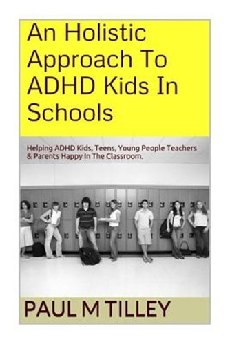 An Holistic Approach to ADHD Kids in Schools : Helping ADHD Kids, Teens ...