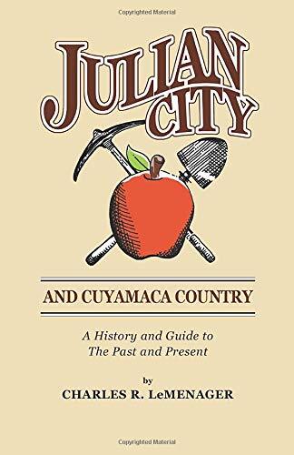 Julian City and Cuyamaca Country: A History and Guide to the Past and ...