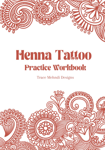 Henna Tatoo Practice Workbook: Beginner-Friendly, Teaching Yourself ...