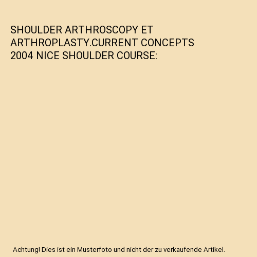 SHOULDER ARTHROSCOPY ET ARTHROPLASTY.CURRENT CONCEPTS 2004 NICE ...