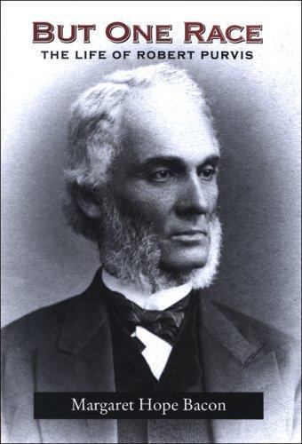 But One Race : The Life of Robert Purvis by Margaret Hope Bacon (2007 ...