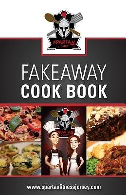 Spartan Chef - Fakeaway Cookbook Spartan Chef - Fakeaway Cookboo by Le ...