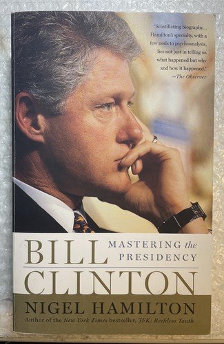 Bill Clinton: Mastering The Presidency Paperback- Nigel Hamilton | eBay