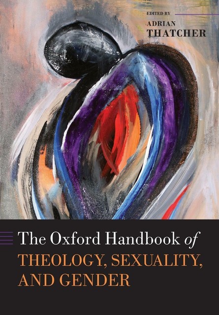 The Oxford Handbook of Theology, Sexuality, and Gender von Adrian ...