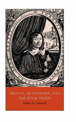 Milton, Authorship, and the Book Trade by Dobranski, Stephen B ...