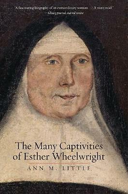 The Many Captivities of Esther Wheelwright by Ann M. Little (Paperback ...