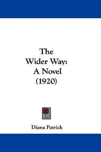 Wider Way : A Novel (1920) by Diana Patrick (2009, Hardcover) for sale ...