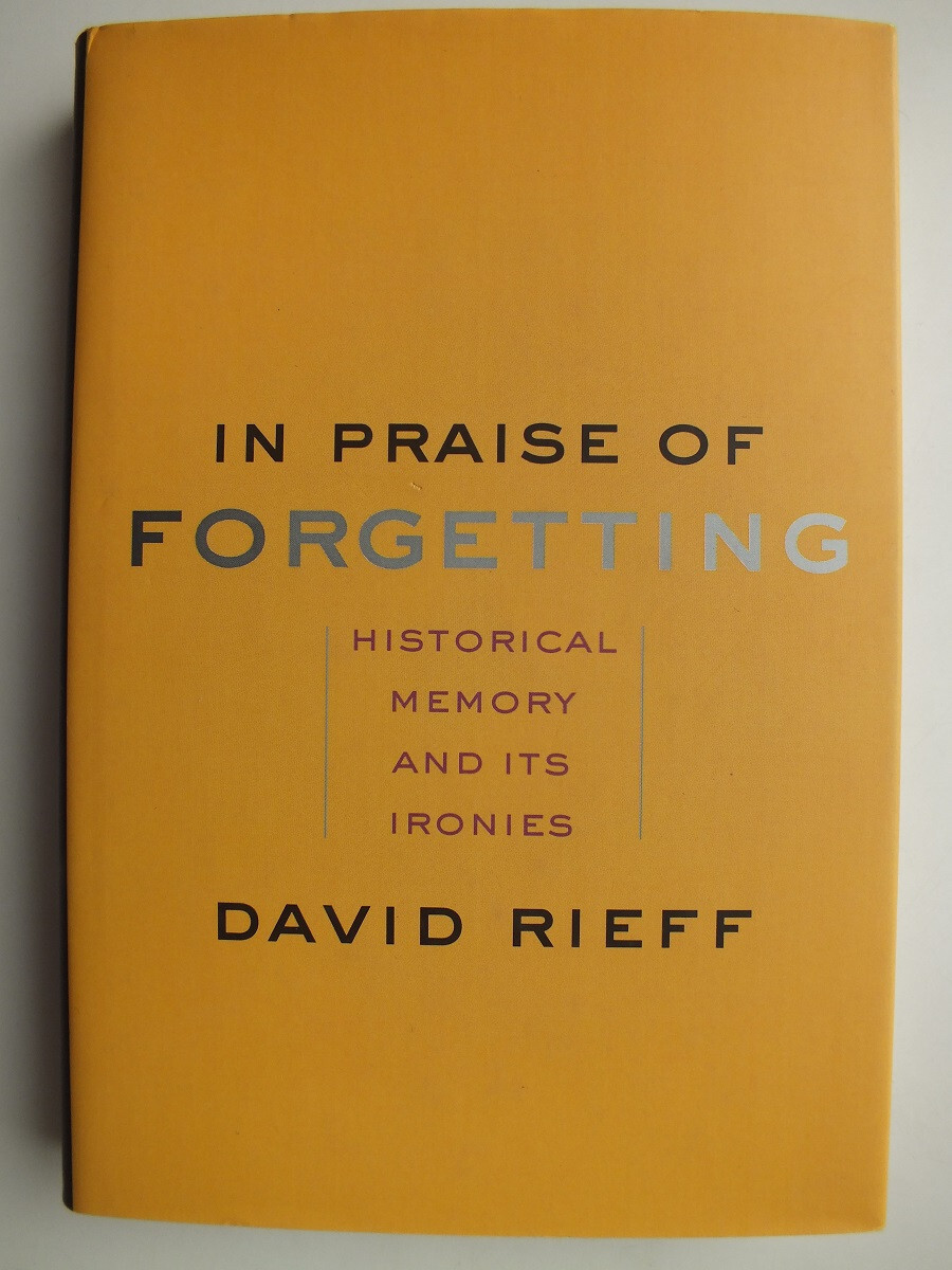 In Praise of Forgetting: Historical Memory and Its Ironies by David ...