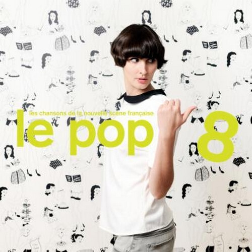 Le Pop 8 - Les Chansons de la Nouvelle Scène Française - CD Digipack ...
