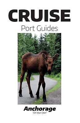 Cruise Port Guides - Anchorage: Anchorage On Your Own by Ogg, Tom ...