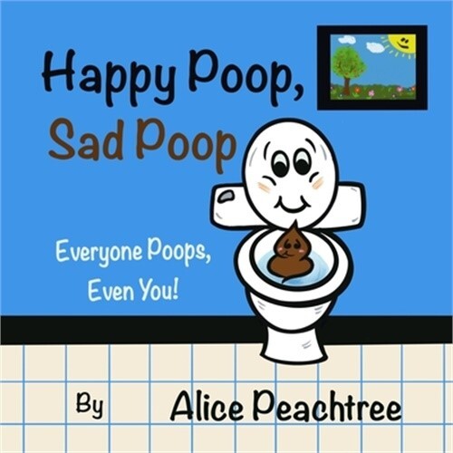 Happy Poop, Sad Poop: Everyone Poops, Even You! (Paperback or Softback ...