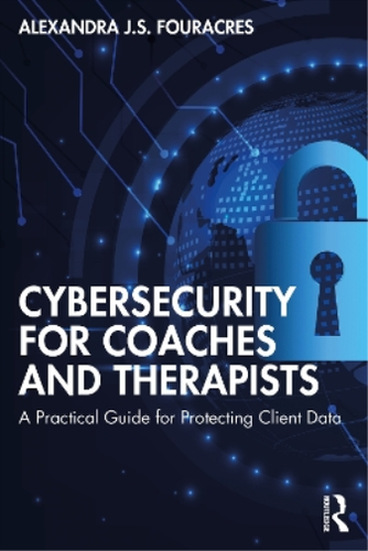Alexandra Fouracres Cybersecurity for Coaches and Therapists (Poche) | eBay