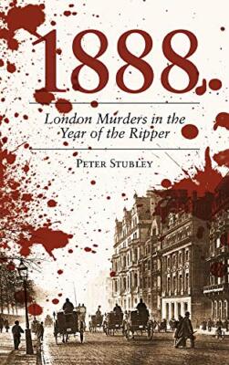 1888: London Murders in the Year of the Ripper By Peter Stubley ...