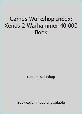 Games Workshop Index: Xenos 2 Warhammer 40,000 Book by Games Workshop ...