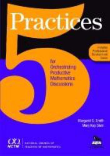 5 Practices for Orchestrating Productive Mathematics Discussions [NCTM ...