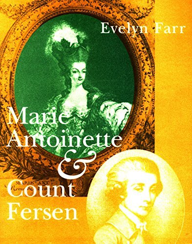 MARIE-ANTOINETTE AND COUNT FERSEN: THE UNTOLD LOVE STORY By Evelyn Farr ...